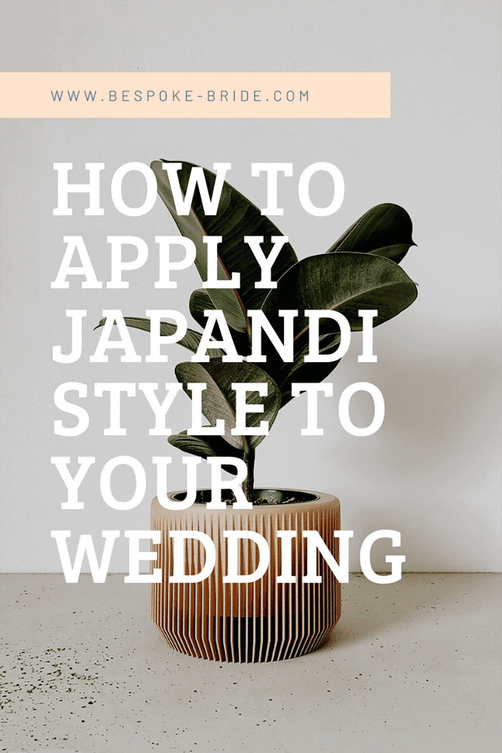 HOW TO APPLY JAPANDI STYLE TO YOUR WEDDING - Bespoke-Bride: Wedding Blog